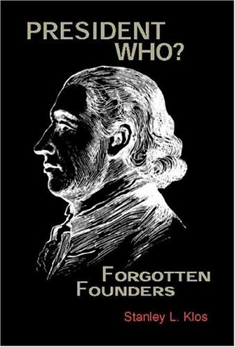 President Who? Forgotten Founders by Stanley L. Klos | Goodreads