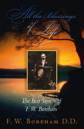 All the Blessings of Life: The Best Stories of F. W. Boreham by F.W ...