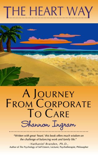 The Heart Way: A Journey from Corporate to Care by Shannon Ingram ...
