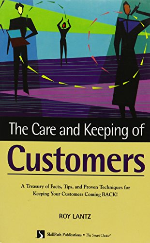Care & Keeping of Customers: A Treasury of Facts, Tips & Proven ...
