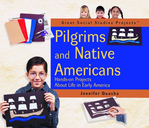 Pilgrims and Native Americans: Hands-On Projects About Life in Early ...