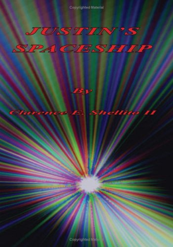 Justin's Spaceship by Clarence E. Shellito II | Goodreads