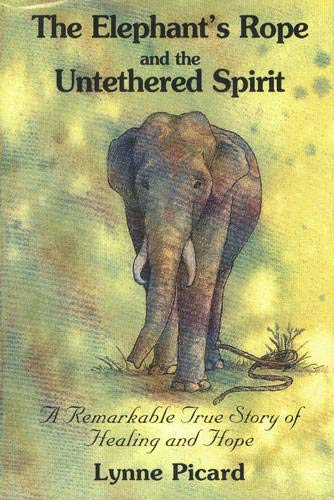 The Elephant's Rope and the Untethered Spirit: A Remarkable True Story ...