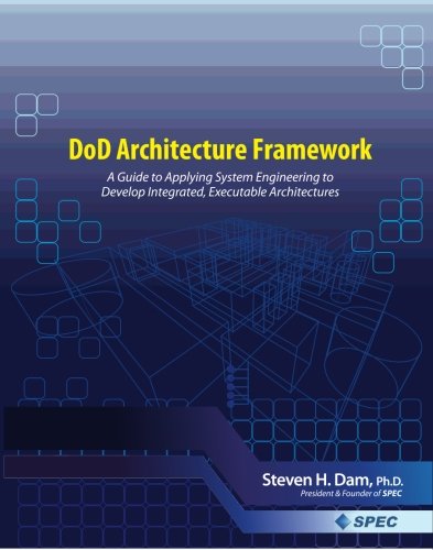 DoD Architecture Framework: A Guide to Applying System Engineering to ...