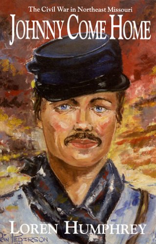 Johnny Come Home: The Civil War in Northeast Missouri by Loren Humphrey ...