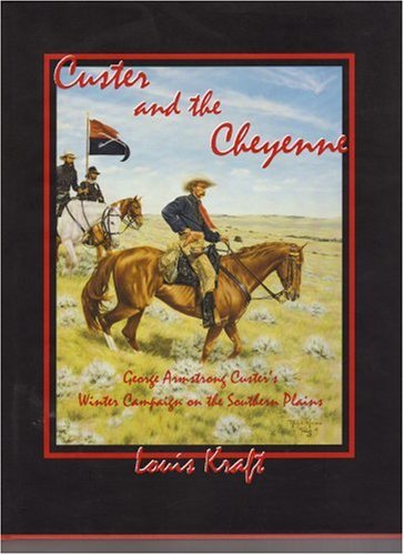 Custer and the Cheyenne: George Armstrong Custer's Winter Campaign on ...