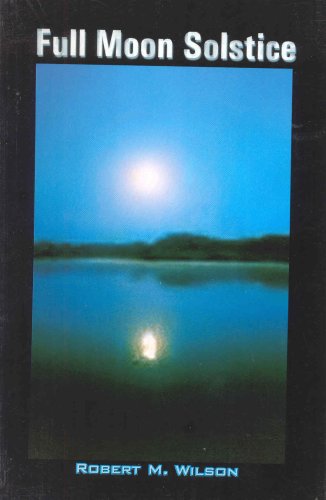 Full Moon Solstice by Robert M. Wilson | Goodreads