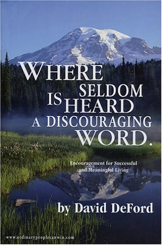 Where Seldom Is Heard a Discouraging Word: Wisdom from the World's ...