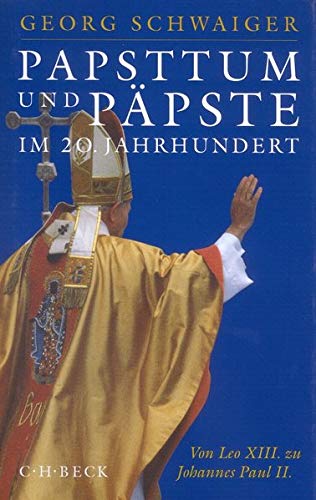 Papsttum und Päpste im 20. Jahrhundert: Von Leo XIII. zu Johannes Paul ...