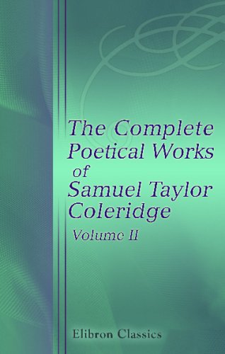 The Complete Poetical Works of Samuel Taylor Coleridge: Including Poems ...