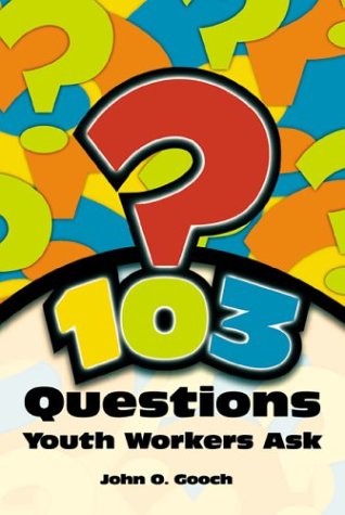 103 Questions Youth Workers Ask by John O. Gooch | Goodreads