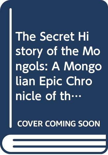 The Secret History of the Mongols: A Mongolian Epic Chronicle of the ...