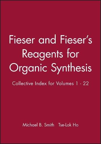 Fiesers' Reagents for Organic Synthesis, Collective Index for Volumes 1-22, and Volumes 1-22 by ...