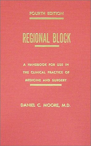 Regional Block: A Handbook for Use in Clinical Practice of Medicine and ...