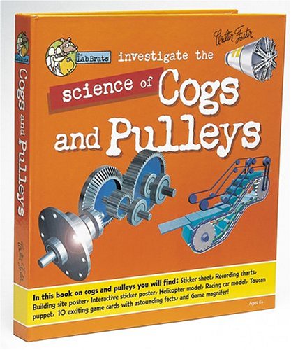 Lab Brats Investigate the Science of Cogs and Pulleys: Discover Lots of ...