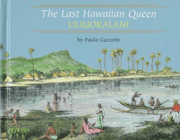 The Last Hawaiian Queen: Liliuokalani by Paula Guzzetti | Goodreads