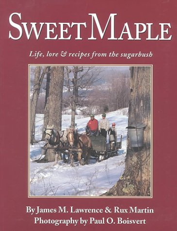 Sweet Maple: Life, Lore & Recipes from the Sugarbush by James M ...