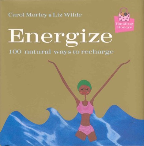 Energize: 100 Natural Ways to Recharge by Carol Morley | Goodreads