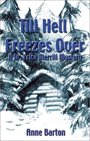 Till Hell Freezes Over: A Dr. Erica Merrill Mystery by Anne Barton ...