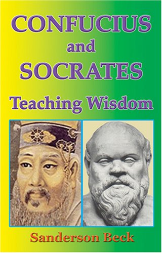 Confucius and Socrates: Teaching Wisdom by Sanderson Beck | Goodreads