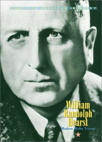 William Randolph Hearst: Modern Media Tycoon by Nancy Frazier | Goodreads