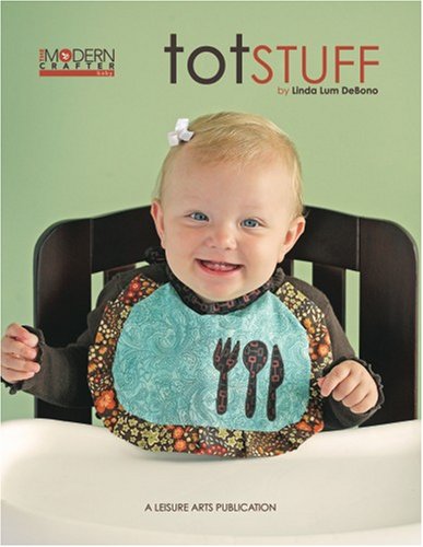 The Modern Crafter: Tot Stuff by Linda Lum DeBono | Goodreads