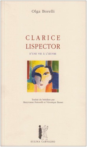 Clarice Lispector: D'une Vie À L'oeuvre by Olga Borelli | Goodreads