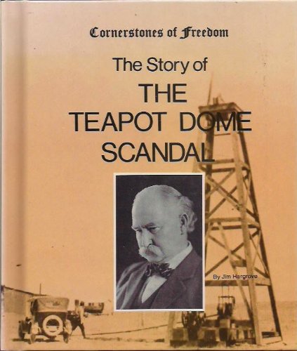 The Story of the Teapot Dome Scandal (Cornerstones of Freedom by jim ...