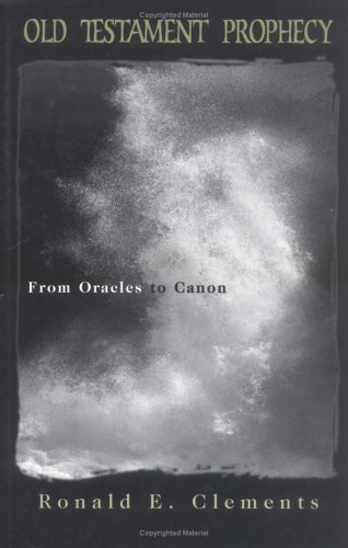 Old Testament Prophecy: From Oracles to Canon by Ronald E. Clements ...