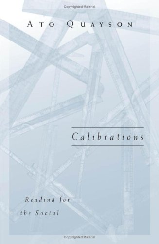 Calibrations: Reading for the Social by Ato Quayson | Goodreads