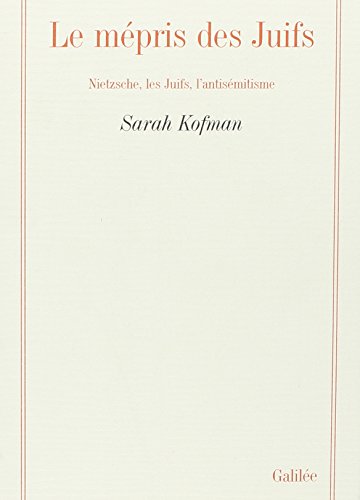 Le mépris des Juifs : Nietzsche, les Juifs, l'antisémitisme by Sarah ...