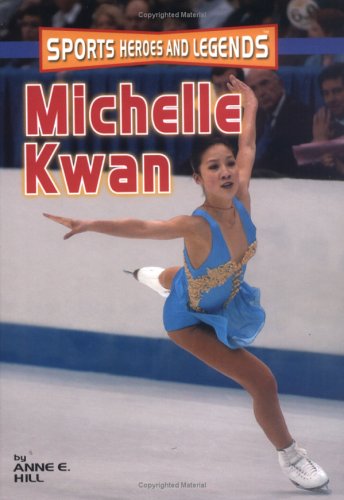 Michelle Kwan (Sports Heroes and Legends) by Anne E. Hill | Goodreads