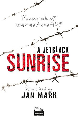 A Jetblack Sunrise: Poems About War And Conflict by Jan Mark | Goodreads