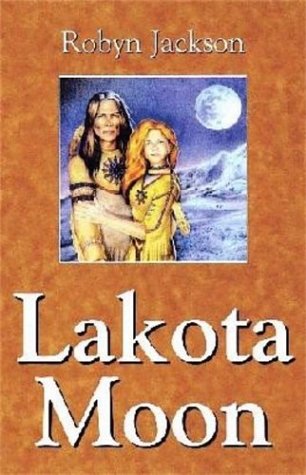 Lakota Moon by Robyn R. Jackson | Goodreads