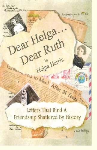 Dear Helga, Dear Ruth: Letters That Bind a Friendship Shattered by ...