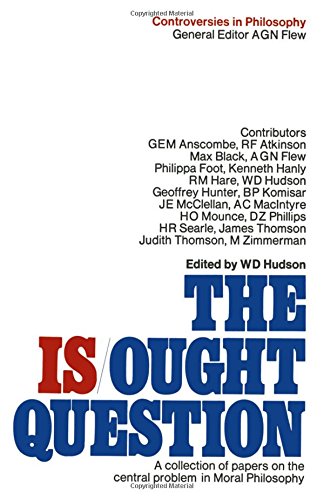 The Is/Ought Question: A Collection of Papers on the Central Problems ...