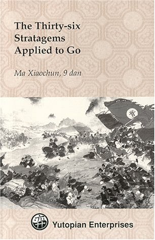 The Thirty-Six Stratagems Applied to Go by Ma Xiaochun | Goodreads