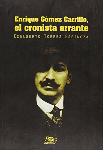 Enrique Gómez Carrillo, el cronista errante by Edelberto Torres ...