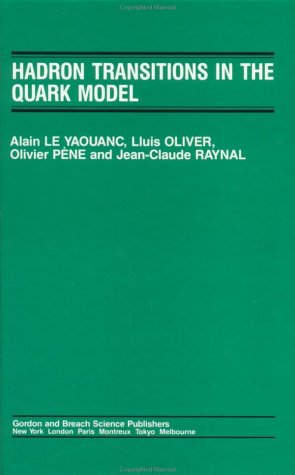 Hadron Transitions of the Quark Model by A. Le Yaouanc | Goodreads