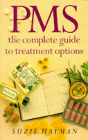 PMS - The Complete Guide to Treatment Options by Suzie Hayman | Goodreads