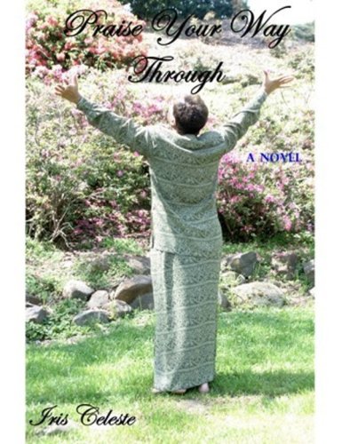Praise Your Way Through by Iris Celeste | Goodreads