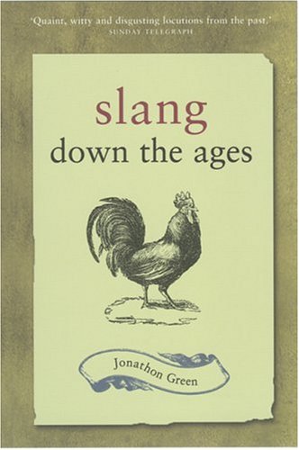 Slang Down the Ages by Jonathon Green | Goodreads