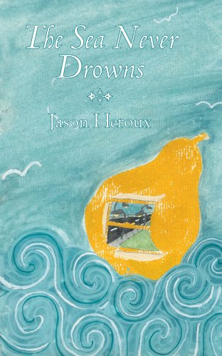The Sea Never Drowns by Jason Heroux | Goodreads