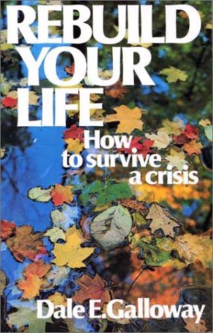 Rebuild Your Life by Dale Galloway | Goodreads