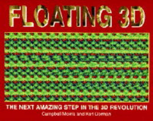 Floating 3D: The Next Amazing Step in the 3D Revolution by Campbell ...
