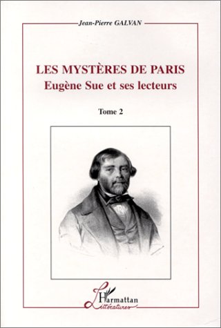 Les Mystères de Paris: Eugène Sue et ses lecteurs by Jean-Pierre Galvan jean-pierre | Goodreads