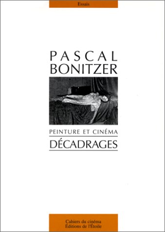 Decadrages : Peinture et Cinema by Pascal Bonitzer | Goodreads