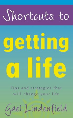 Shortcuts to Getting a Life by Gael Lindenfield | Goodreads