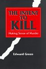 The Intent to Kill: Making Sense of Murder by Edward Green | Goodreads