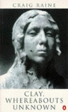 Clay: Whereabouts Unknown by Craig Raine | Goodreads